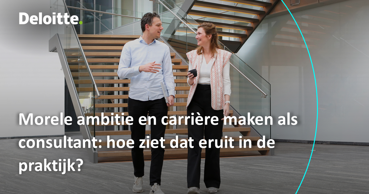 Morele ambitie en carrière maken als consultant:... | Werken bij Deloitte